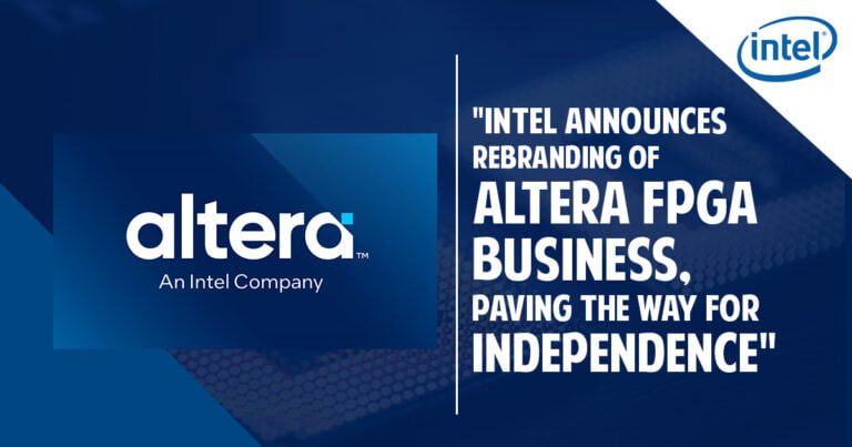 Intel Announces Rebranding of Altera FPGA Business: Paving the Way for Independence